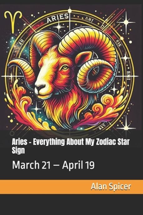 Aries - Everything About My Zodiac Star Sign | Spicer, Alan - 교보문고