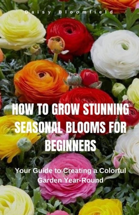 How to Grow Stunning Seasonal Blooms for Beginners | Bloomfield, Daisy ...
