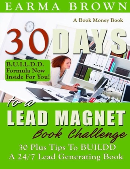 30 Days To A Lead Magnet Book Challenge | Brown, Earma - 교보문고