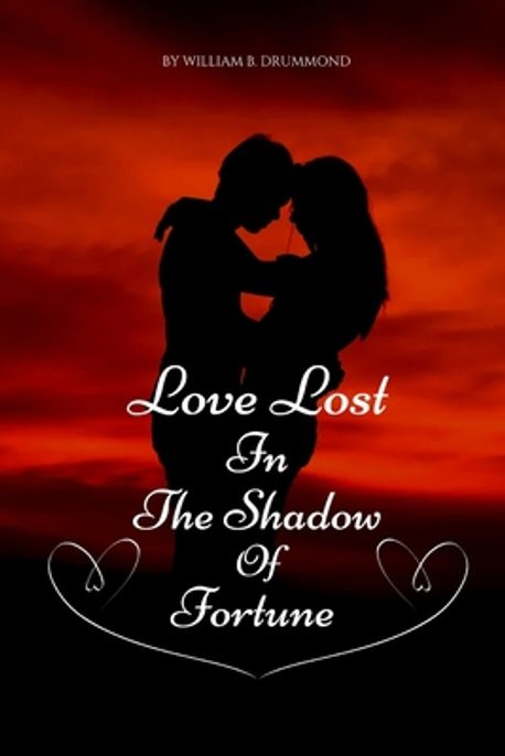 Love Lost in the Shadow of Fortune | William, B. Drummond - 교보문고