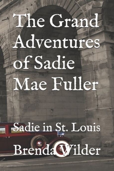 The Grand Adventures of Sadie Mae Fuller | Wilder, Brenda - 교보문고
