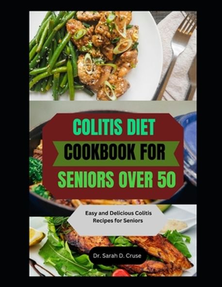 Colitis Diet Cookbook for Seniors Over 50 | D. Cruse, Sarah - 교보문고