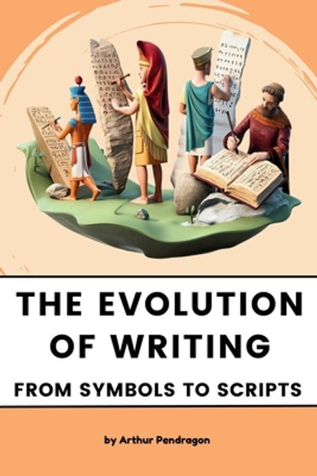 The Evolution of Writing | Pendragon, Arthur - 교보문고