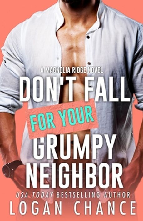 Don't Fall For Your Grumpy Neighbor | Chance, Logan - 교보문고