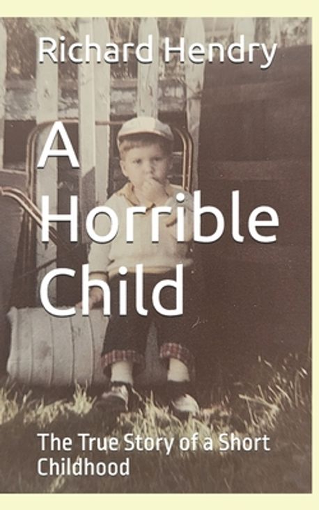 A Horrible Child | Hendry, Richard - 교보문고