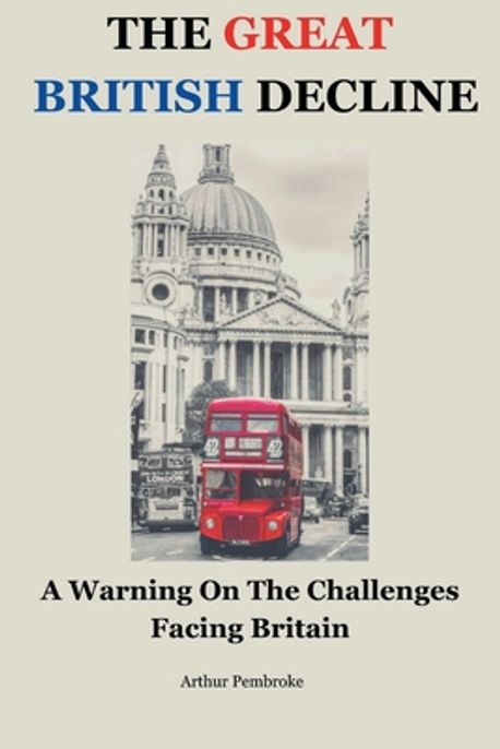 The Great British Decline | Pembroke, Arthur - 교보문고