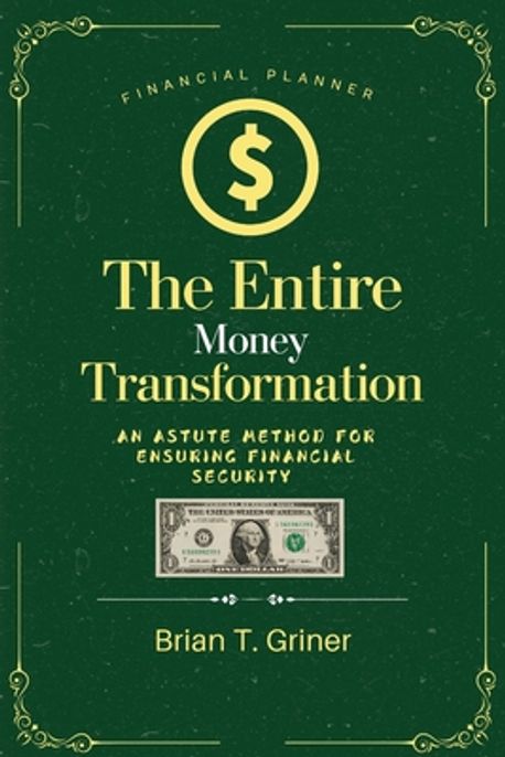 The Entire Money Transformation | T. Griner, Brian - 교보문고