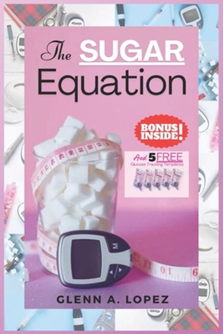 The Sugar Equation | Lopez, Glenn A. - 교보문고