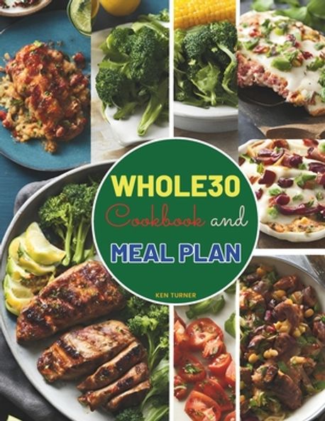 Whole30 Cookbook and Meal Plan | Turner, Ken - 교보문고