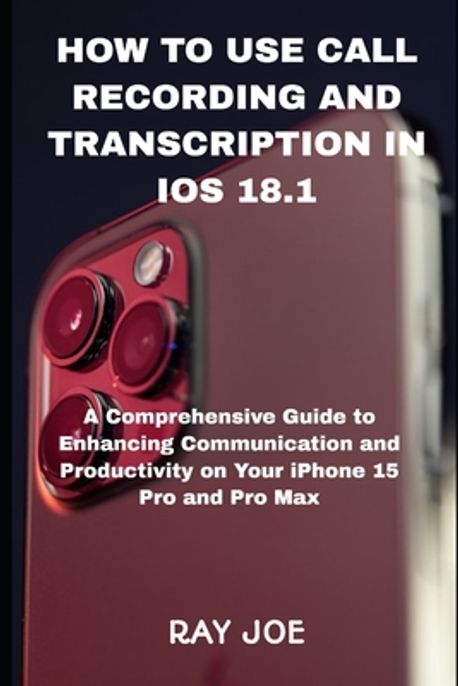 How to Use Call Recording and Transcription in IOS 18.1 | Joe, Ray - 교보문고