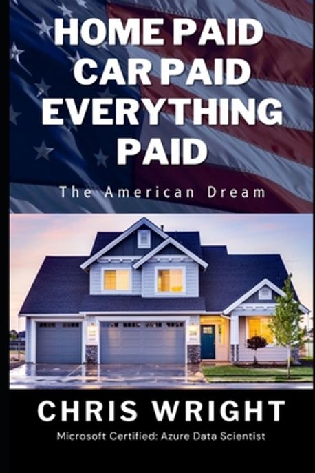 Home Paid, Car Paid, Everything Paid | Wright, Christopher - 교보문고