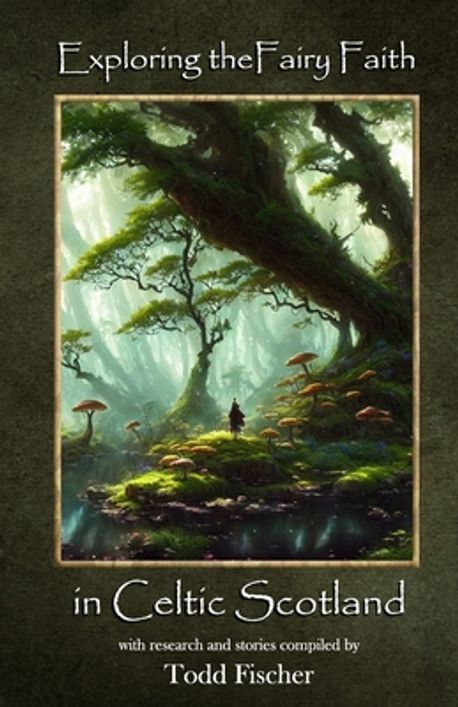 Exploring the Fairy Faith in Celtic Scotland | Fischer, Todd - 교보문고
