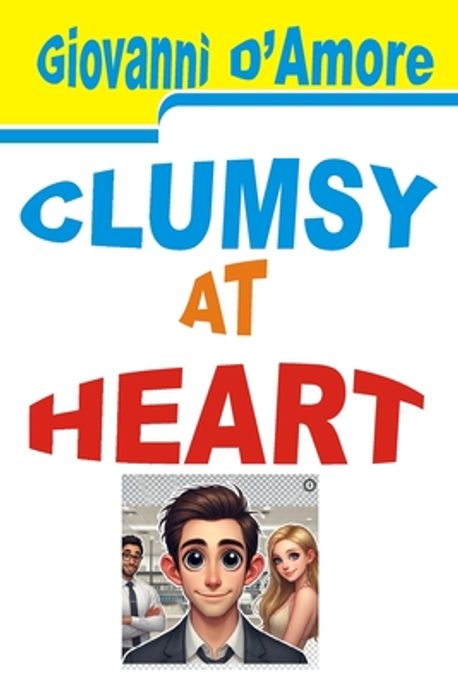 Clumsy at Heart. Heartfelt Blunders. Love's Awkward Moments. Bumbling ...