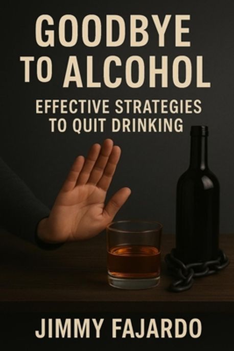 Goodbye to Alcohol | Fajardo, Jimmy - 교보문고