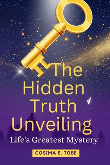 The Hidden Truth Unveiled | Tobe, Cosima E. - 교보문고