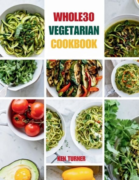 Whole30 Vegetarian Cookbook | Turner, Ken - 교보문고
