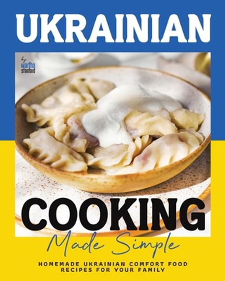 Ukrainian Cooking Made Simple | Stanford, Martha - 교보문고