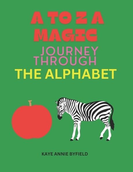 A to Z a Magic Journey Through the Alphabet | Byfield, Kaye Annie - 교보문고