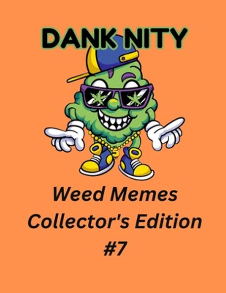 Dank Nity Weed Memes Collector's Edition 7 | Morrow, Deandre - 교보문고