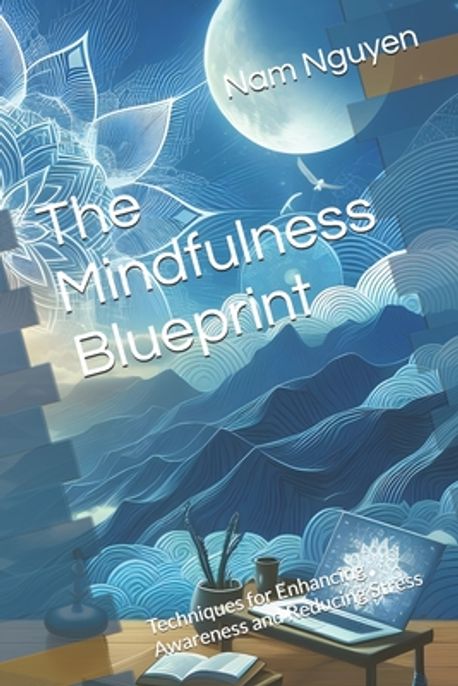 The Mindfulness Blueprint | Nguyen, Nam - 교보문고
