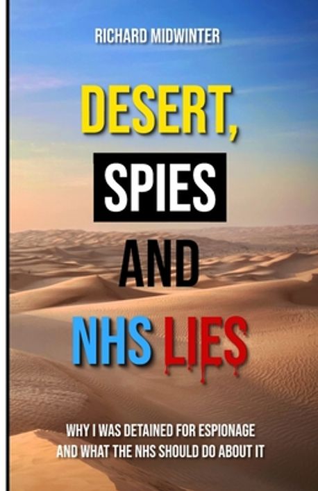 Desert, Spies and NHS Lies | Midwinter, Richard - 교보문고