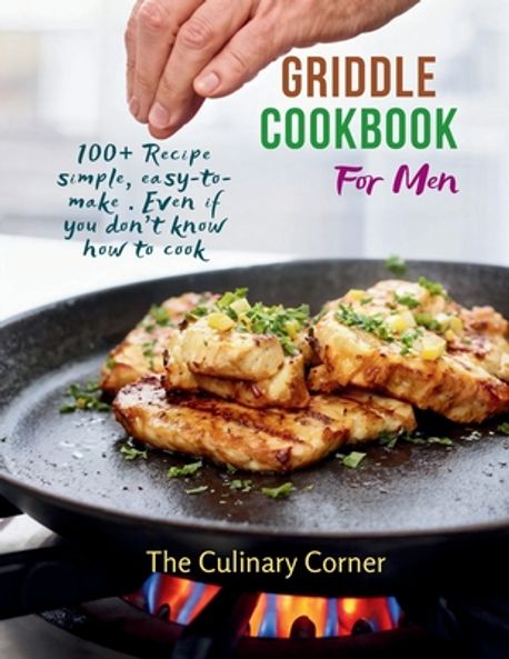 Griddle Cookbook For Men | Corner, The Culinary - 교보문고