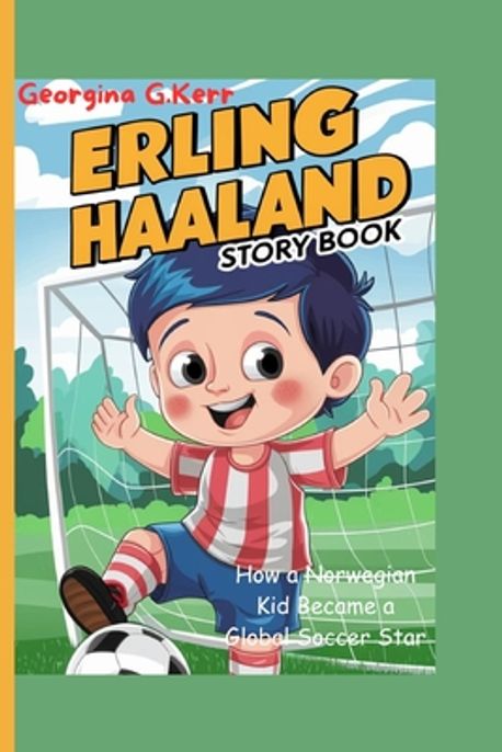 Erling Haaland Story Book | G. Kerr, Georgina - 교보문고
