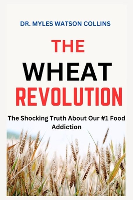 The Wheat Revolution | Collins, Myles Watson - 교보문고