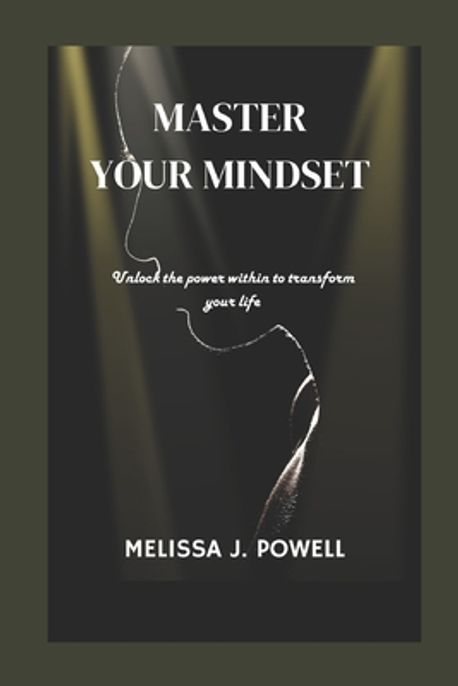 Master Your Mindset | Powell, Melissa J. - 교보문고