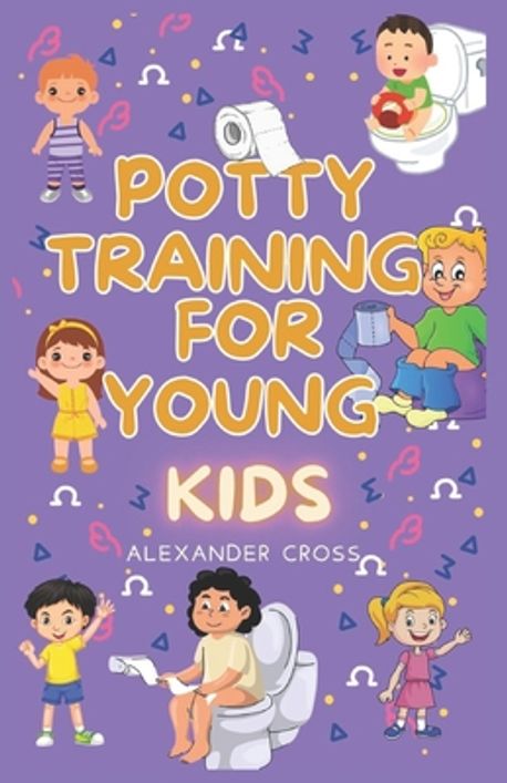Potty Training for Young Kids | Cross, Alexander - 교보문고