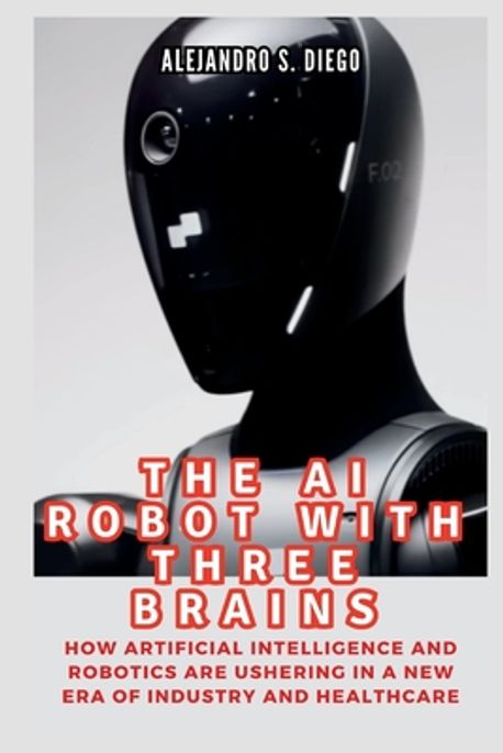 The AI Robot with Three Brains | S. Diego, Alejandro - 교보문고