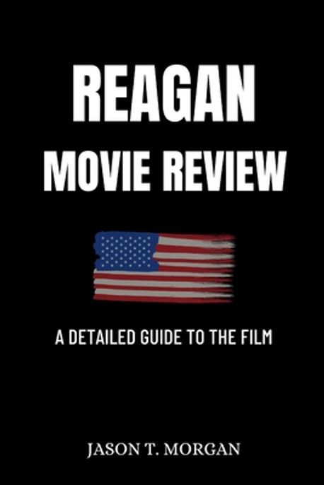 Reagan Movie Review | Morgan, Jason T. - 교보문고