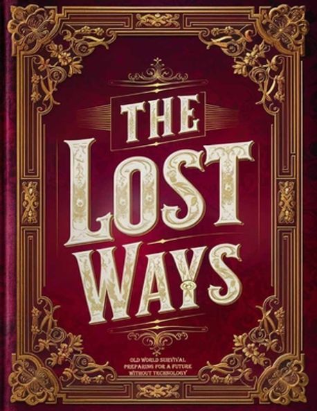 The Lost Ways, Old World Survival; Preparing for a Future Without ...