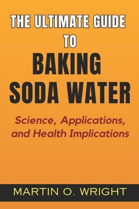 The Ultimate Guide to Baking Soda Water | Wright, Martin O. - 교보문고