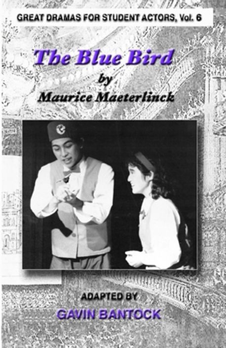 THE BLUE BIRD, by Maurice Maeterlinck, Adapted by Gavin Bantock ...
