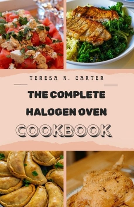 The Complete Halogen Oven Cookbook | Carter, Teresa N. - 교보문고