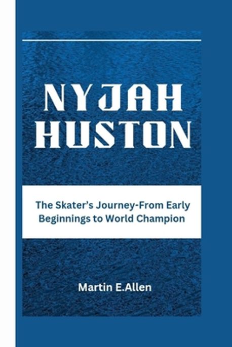 Nyjah Huston | E. Allen, Martin - 교보문고