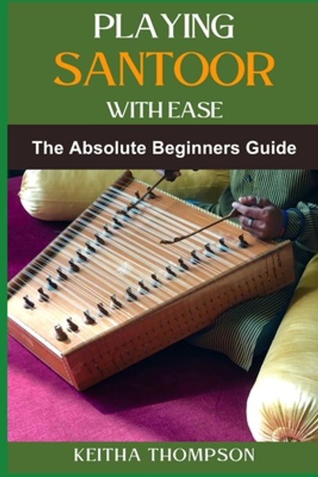 Playing Santoor with Ease | Thompson, Keitha - 교보문고