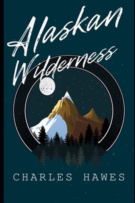 Alaska Wilderness | Hawes, Charles Allen - 교보문고