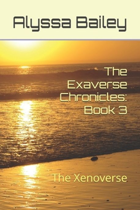 The Exaverse Chronicles | Bailey, Alyssa - 교보문고