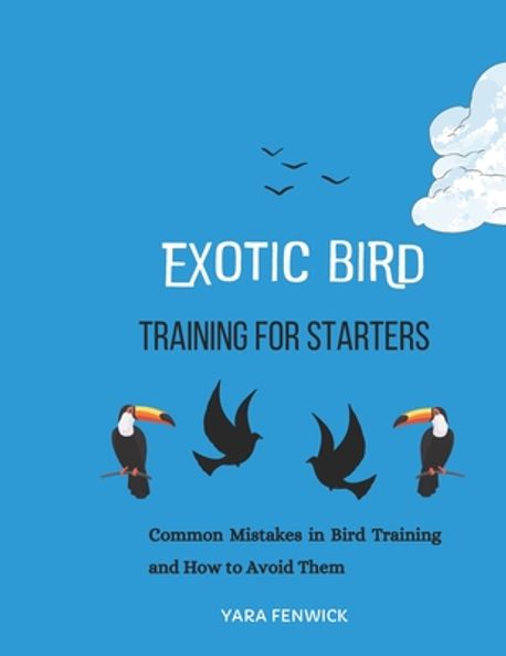 Exotic Bird Training For Starters | Fenwick, Yara - 교보문고