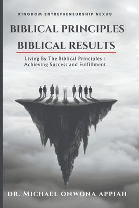 Biblical Principles, Biblical Results | Appiah, Michael Onwona - 교보문고