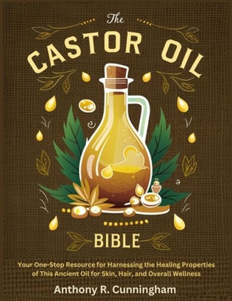 The Castor Oil Bible | R. Cunningham, Anthony - 교보문고