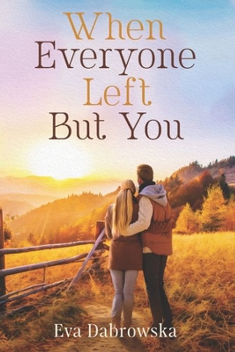 When Everyone Left But You | Dabrowska, Eva - 교보문고