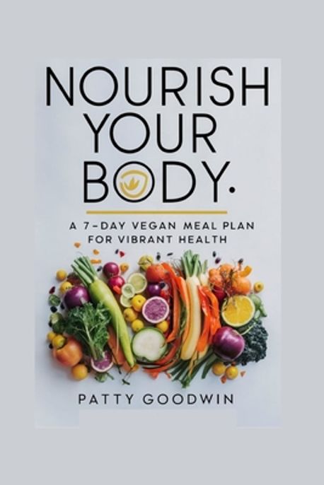 Nourish Your Body | Goodwin, Patty - 교보문고