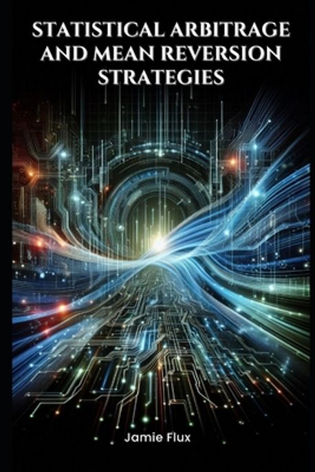 Statistical Arbitrage and Mean Reversion Strategies | Flux, Jamie - 교보문고