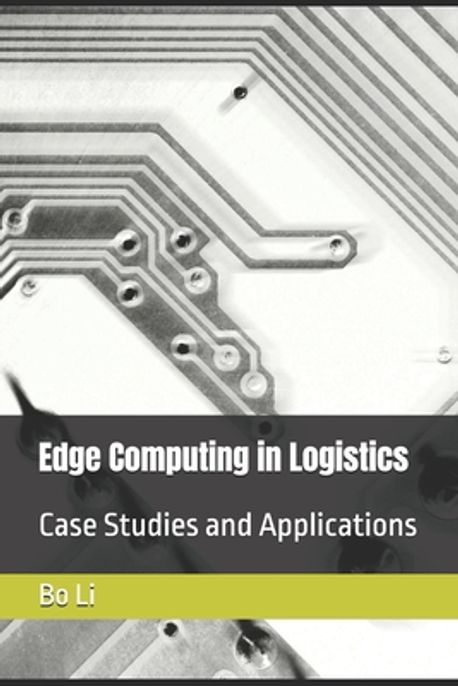Edge Computing in Logistics | Li, Bo - 교보문고