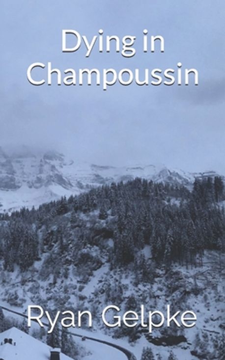 Dying in Champoussin | Gelpke, Ryan - 교보문고