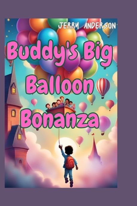 Buddy's Big Balloons Bonanza | Anderson, Jerry - 교보문고
