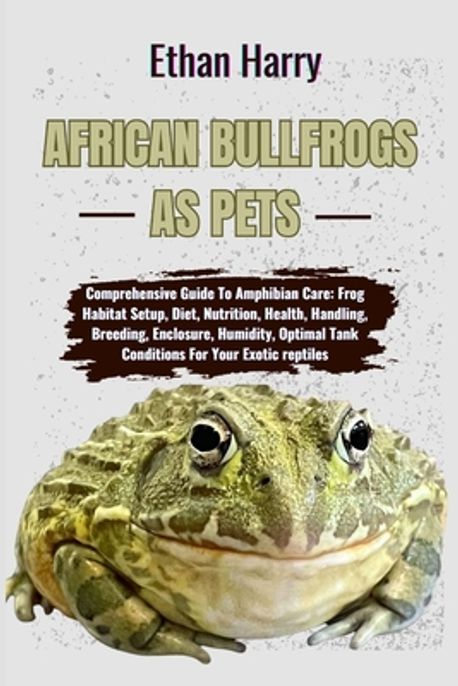 African Bullfrogs as Pets | Harry, Ethan - 교보문고